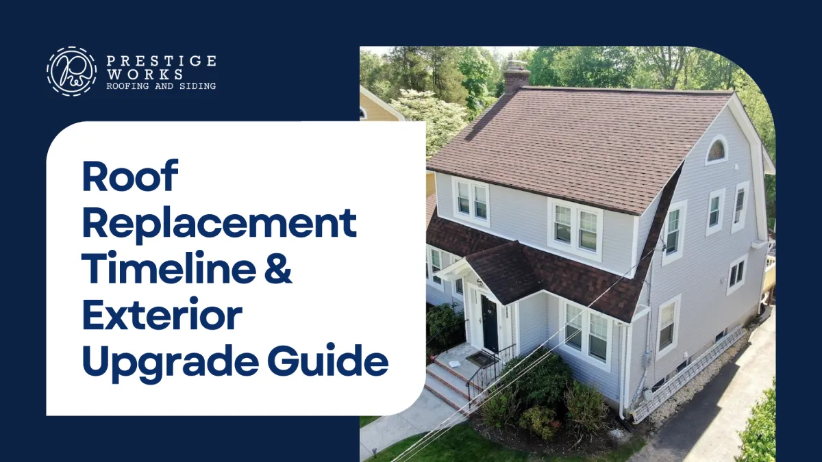 Roof Replacement Timeline & Exterior Upgrade Guide - Prestige Works ...
